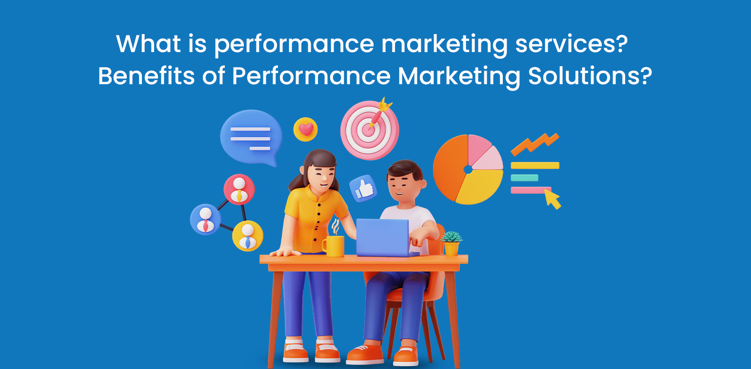 Performance Marketing Services: Benefits & Solutions Explained